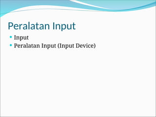 Pertemuan Ke-4. Peralatan input Prinsip-prinsip dan terminologi ...