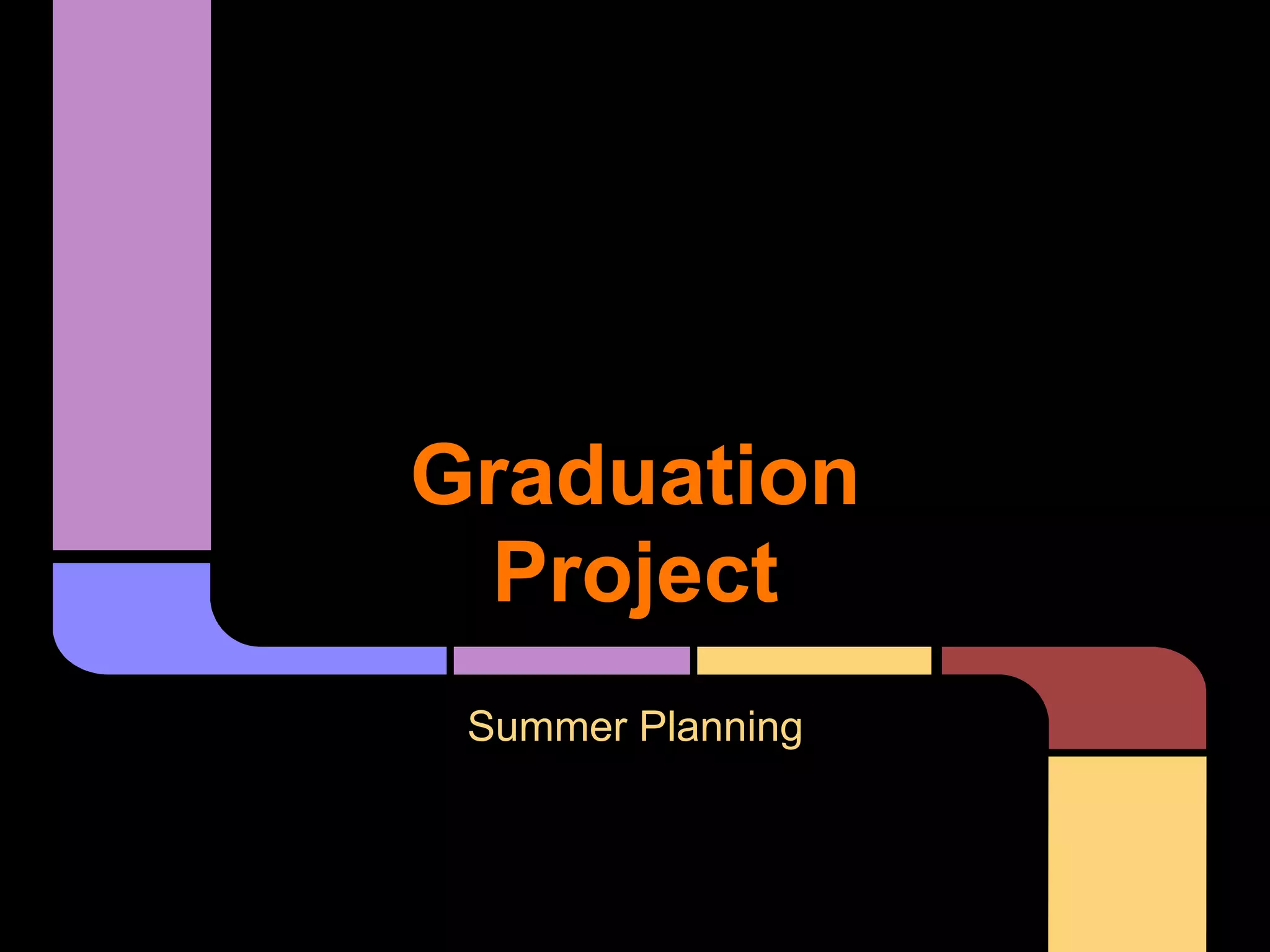 Graduation Project Summer Planning Presentation 4/30 | PDF