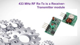 433 MHz RF Rx-Tx is a Receiver-Transmitter module | PPT