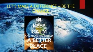 LET’S MAKE A BETTER WORLD | PPTX