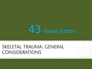 43 DAVID SUTTON PICTURES SKELETAL TRAUMA : GENERAL CONSIDERATION | PPT