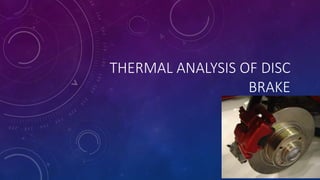 Thermal analysis of disc brake | PPTX