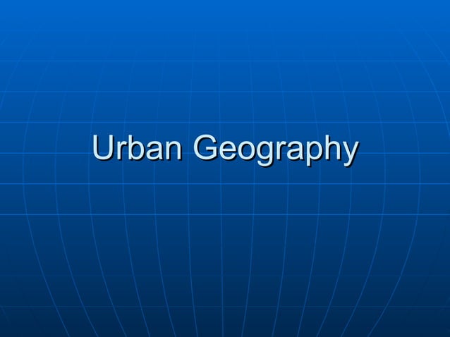 4.4 - Urban Geography | PPT | Geography | Science