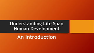 An Introduction to Understanding Life Span Human Development | PPTX