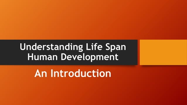 An Introduction to Understanding Life Span Human Development | PPTX ...