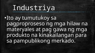 447037707-Ang-Sektor-ng-Industriya-1-pptx.pptx