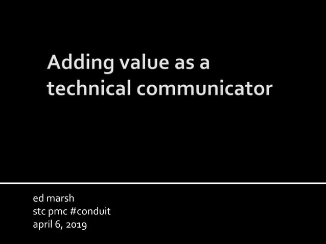 Adding value as a technical communicator #CONDUIT2019 | PPT