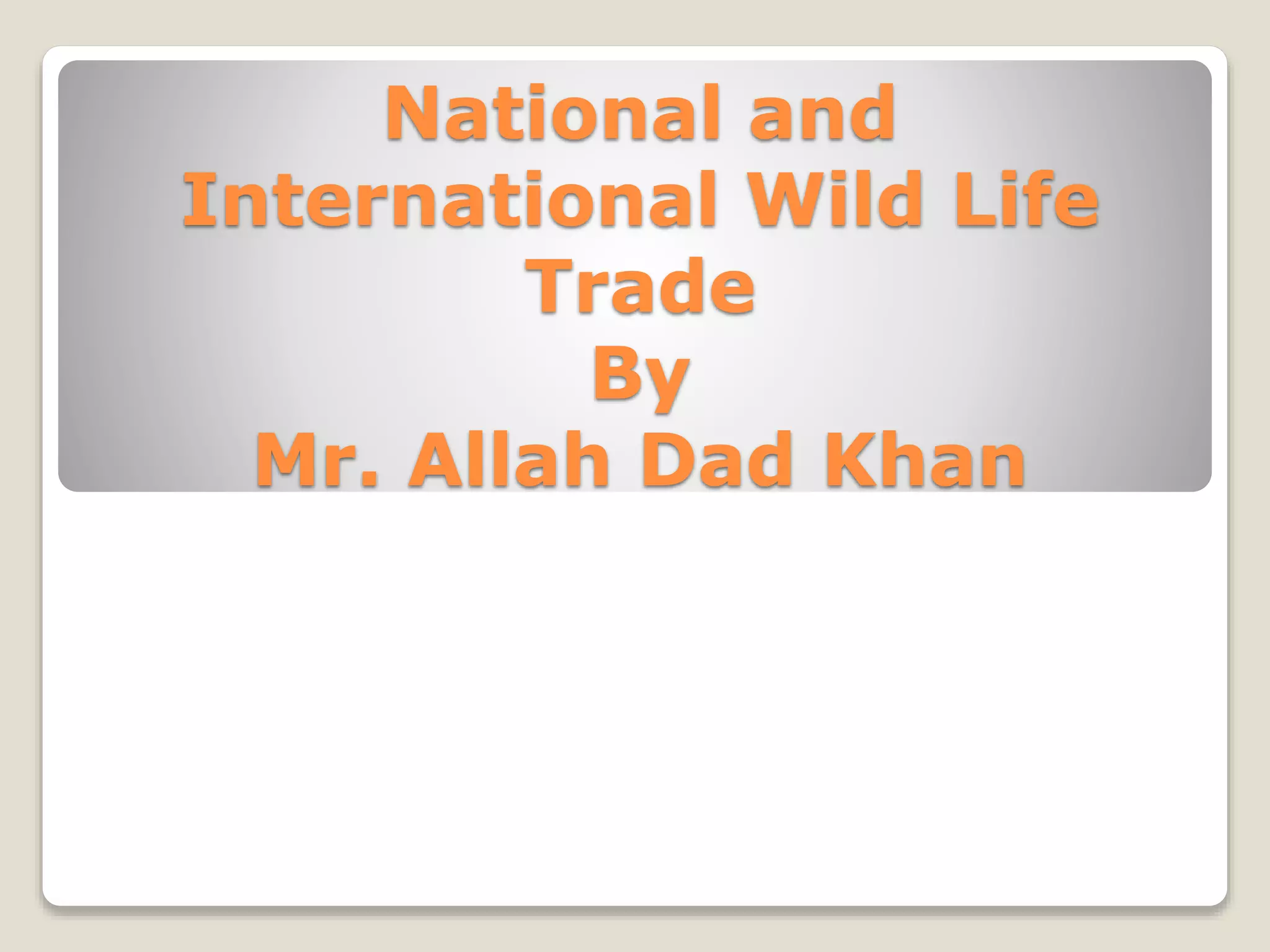 45.wild life trade national and international A Presentation By Mr ...