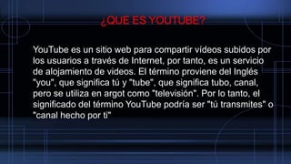 ¿Que es youtube? ¿Para que sirve? | PPTX