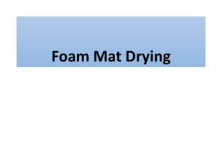 Foam-Mat-Drying-pptx.pptx