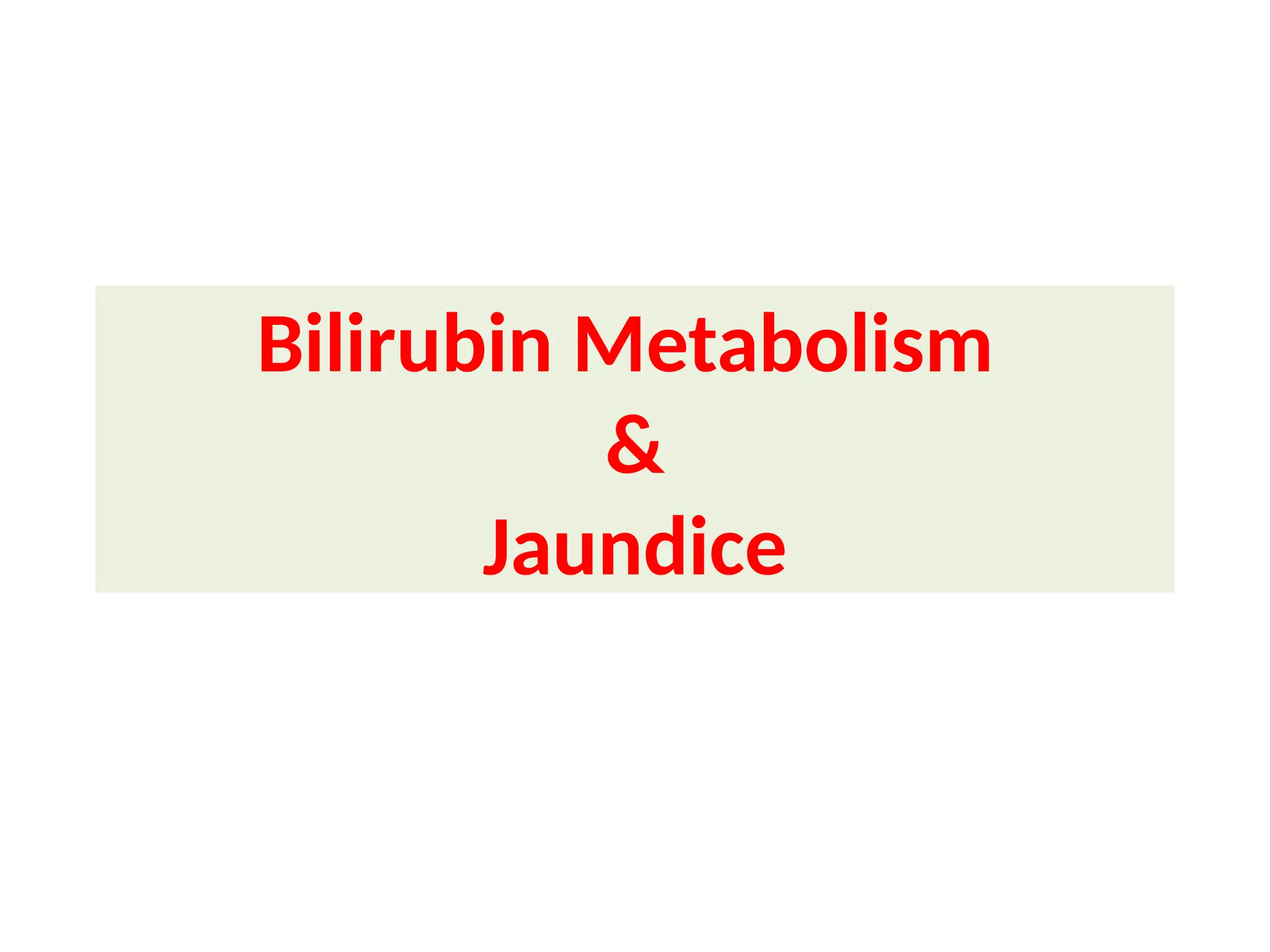 Bilirubin metabolism and jaundice imp.ppt