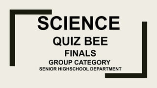 456408951-SCIENCE-QUIZ-BEE-SHS-GROUP.pptx