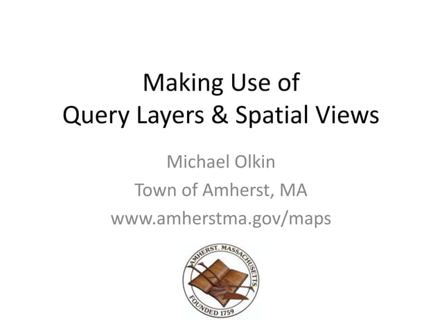 Making Use of Query Layers & Spatial Views | PPT