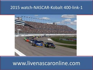 2015 watch nascar-kobalt 400-link-1 | PPTX