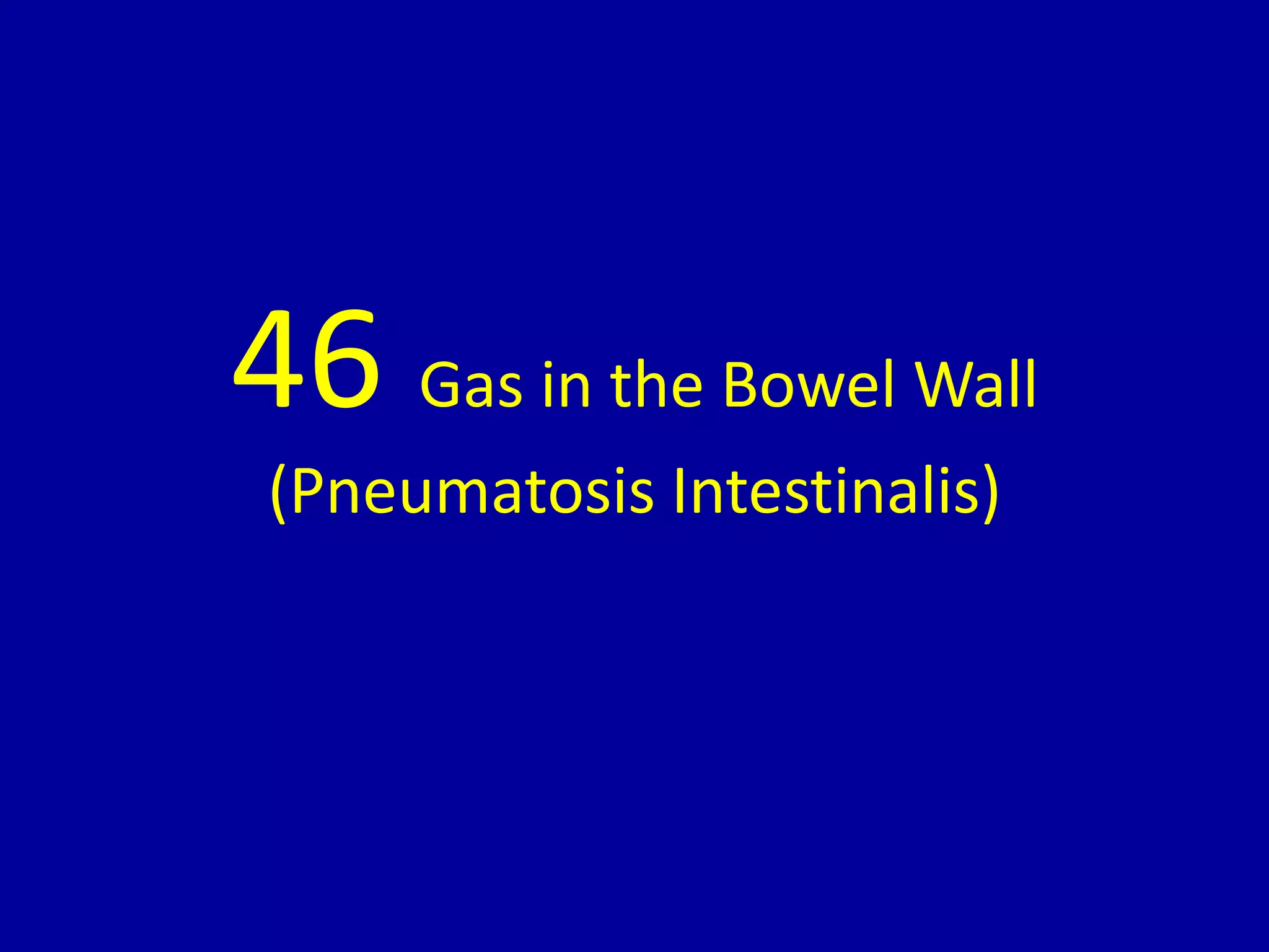 46 gas in the bowel wall (pneumatosis | PPTX