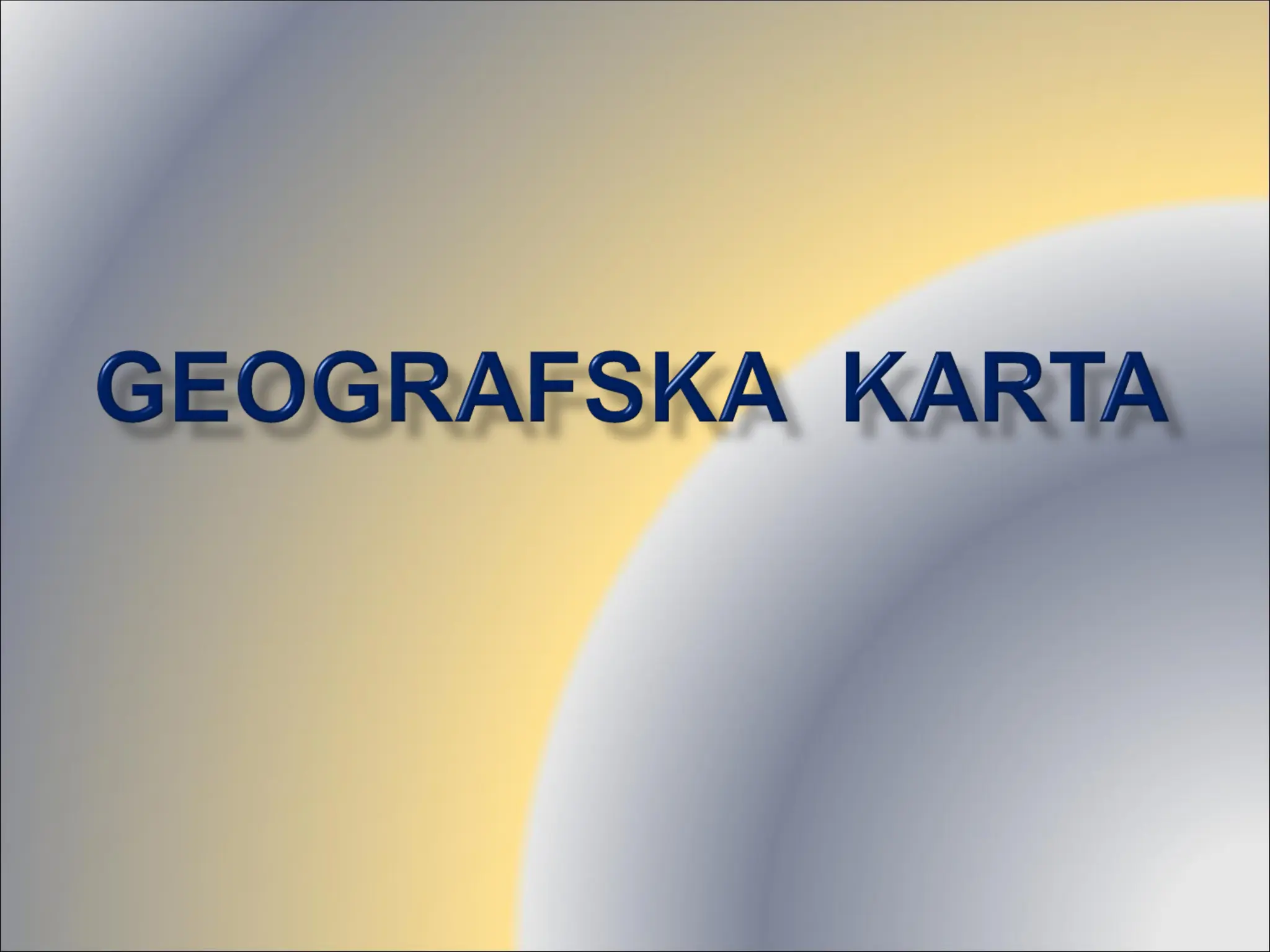 Geografska karta.ppt MOJA OKOLINA I GEOGRAFSKI POLOZAJ | PPT