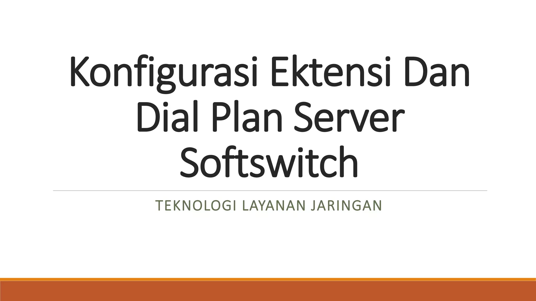 470529548-3-10-Konfigurasi-Ektensi-Dan-Dial-Plan-Server-Softswitch-pptx ...