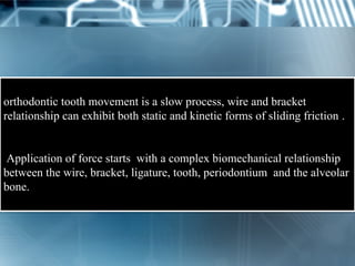 Friction vs Friction less mechanics in orthodontic space closure | PPTX