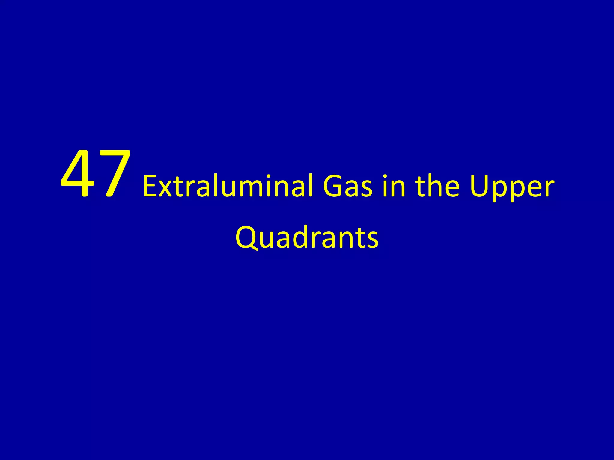 47 extraluminal gas in the upper quadrants | PPTX