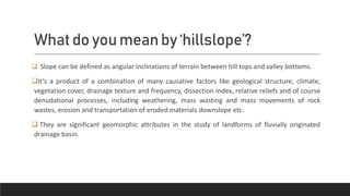 480.pptx development of hill slope, classification | PPTX