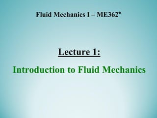 48_25795_ME362_2020_1__2_1_Lecture 1- Fluid 1 - Introduction to Fluid Mechanics (1).pdf