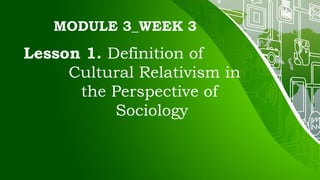Understanding Culture Society and Politics _Cultural Relativism | PPTX