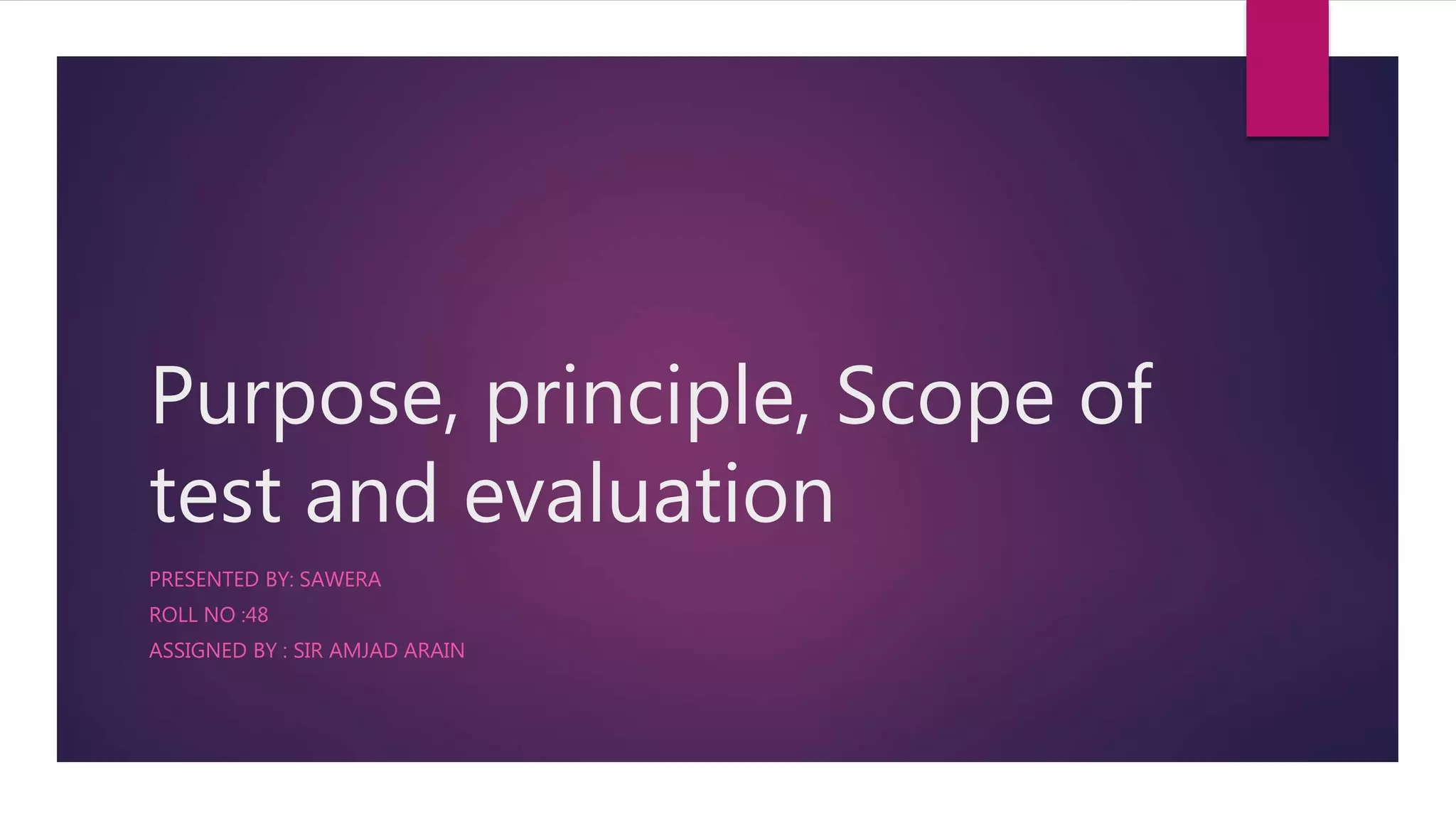 Purpose, Principle, Scope of Test and Evaluation | PPTX