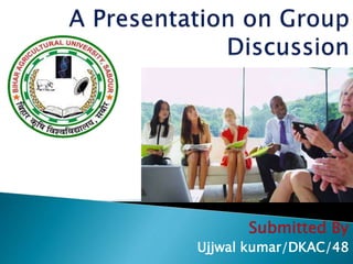 A presentation on group discussion | PPT | Free Download