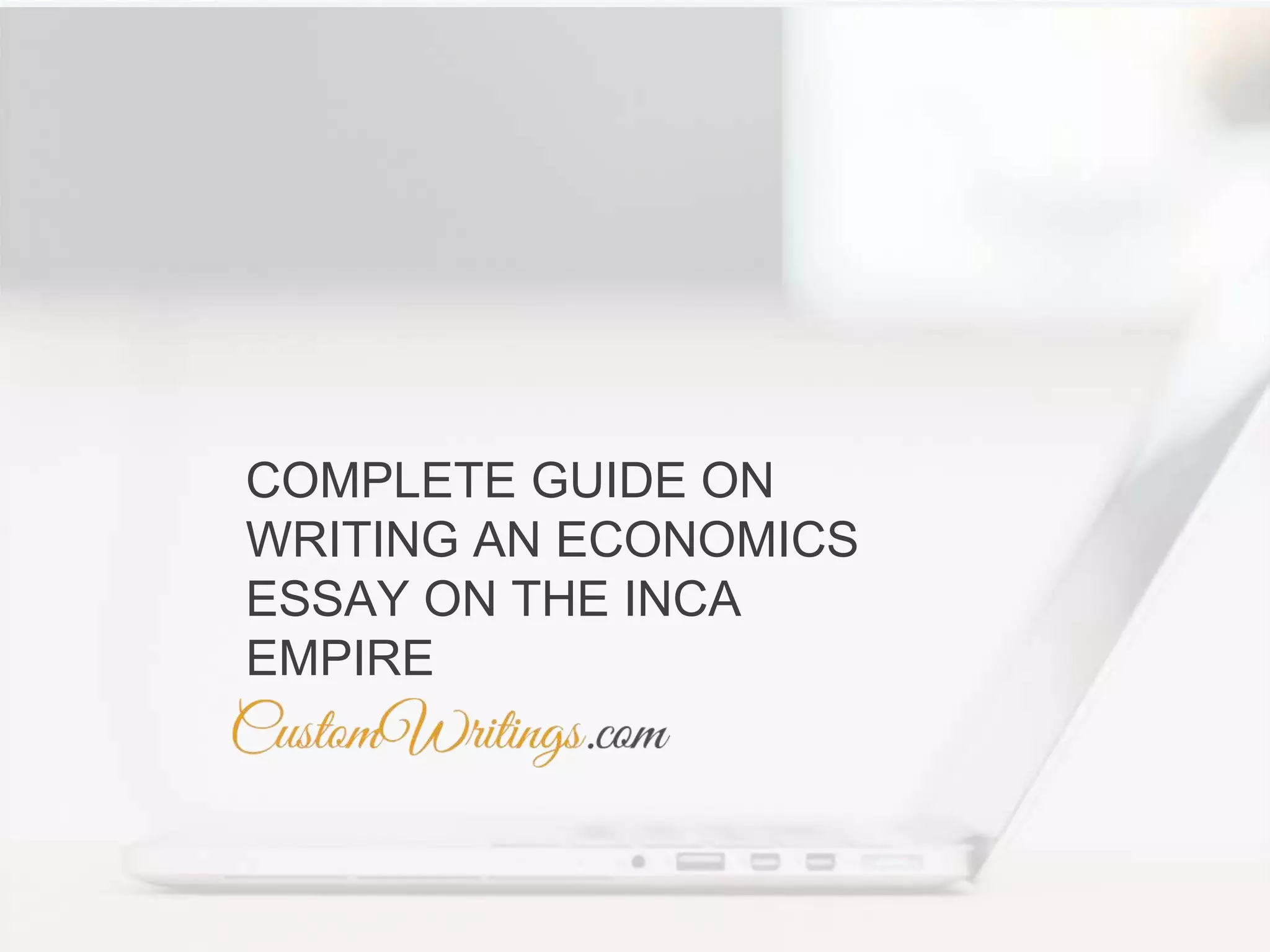 COMPLETE GUIDE ON WRITING AN ECONOMICS ESSAY ON THE INCA EMPIRE | PPT