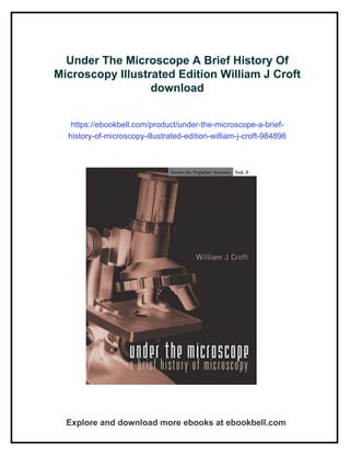 Under The Microscope A Brief History Of Microscopy Illustrated Edition William J Croft | PDF