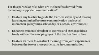 495634520-ROLES-OF-ICT-FOR-TEACHING-AND-LEARNING.pptx