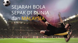 SEJARAH BOLA SEPAK DUNIA DAN MALAYSIA | PPTX