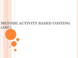 Pendekatan penentuan biaya produk dengan METODE ACTIVITY BASED COSTING ...