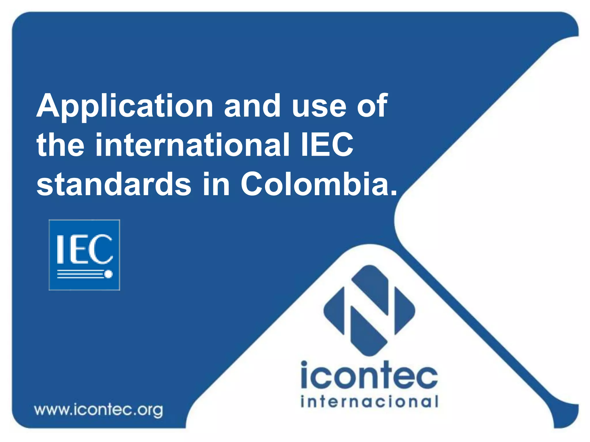 Aplicación y usos de Normas Internacinales IEC en Colombia | PPT