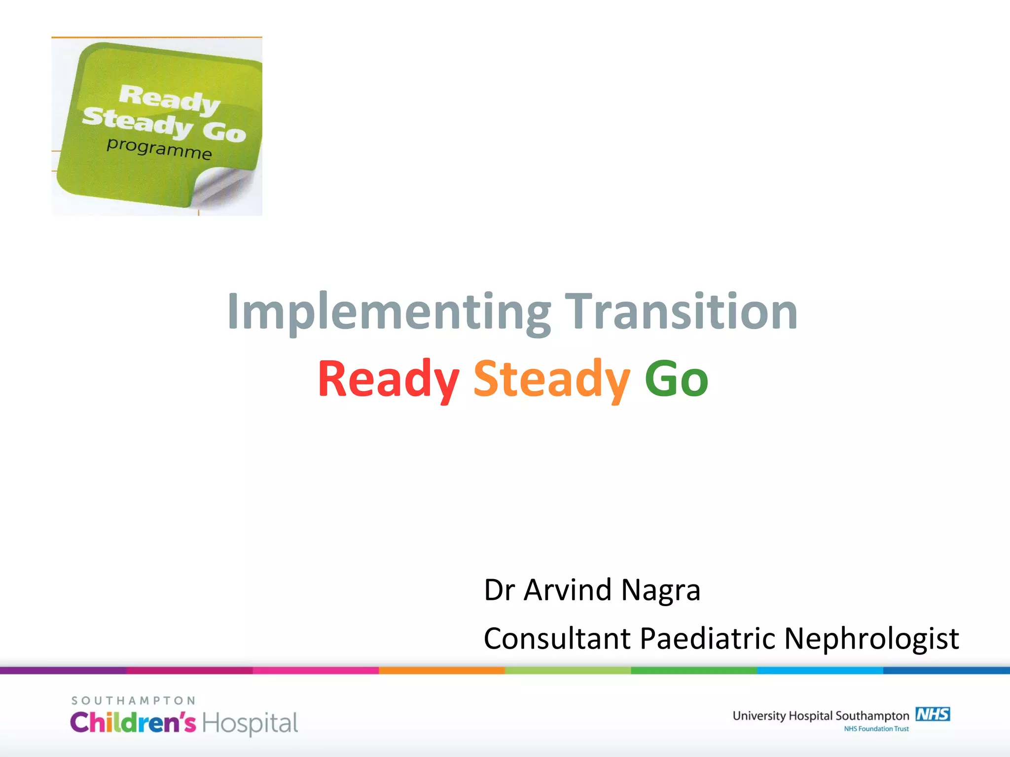 Implementing Transition - Ready Steady Go Dr Arvind Nagra | PPT
