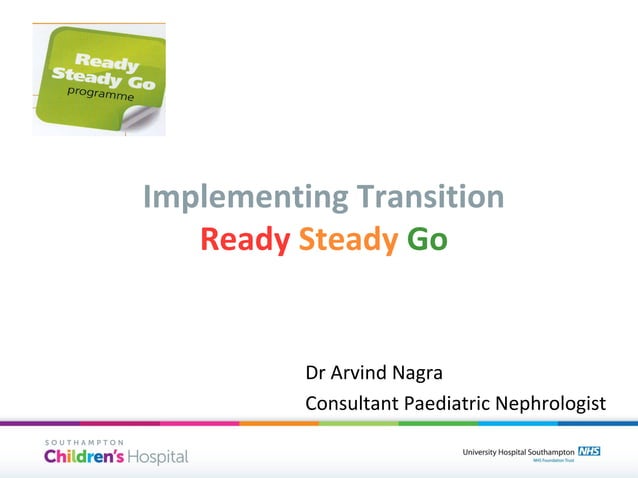 Implementing Transition - Ready Steady Go Dr Arvind Nagra | PPT