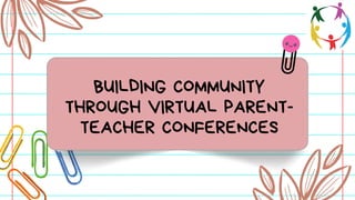 Building Community Through Virtual Parent-Teacher Conferences.pdf