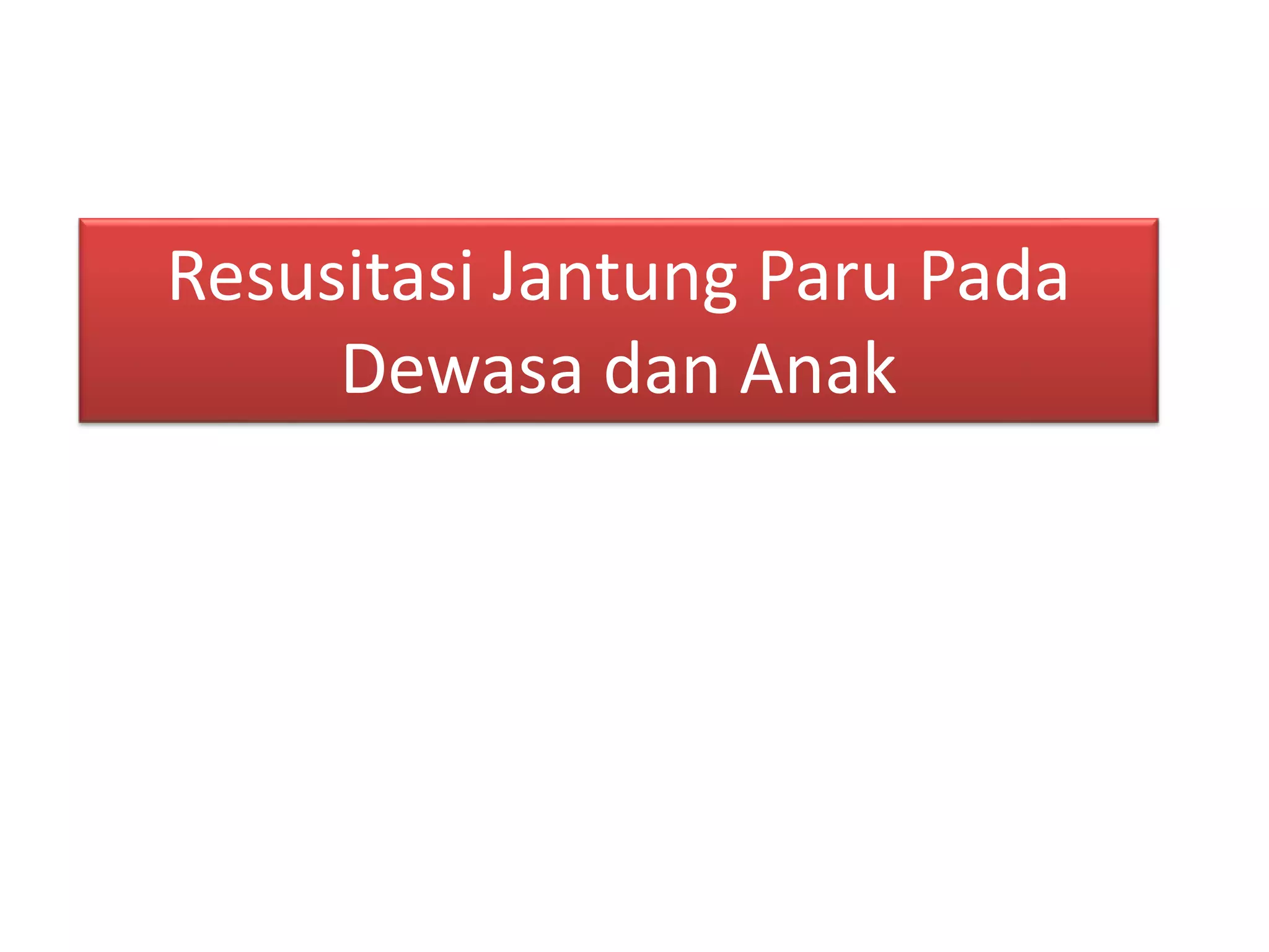 4c.Resusitasi Jantung Paru Pada Dewasa dan Anak (edited).pptx