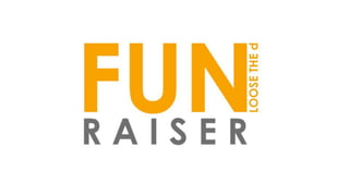 Fun Raiser | PPTX | Business | Business and Finance