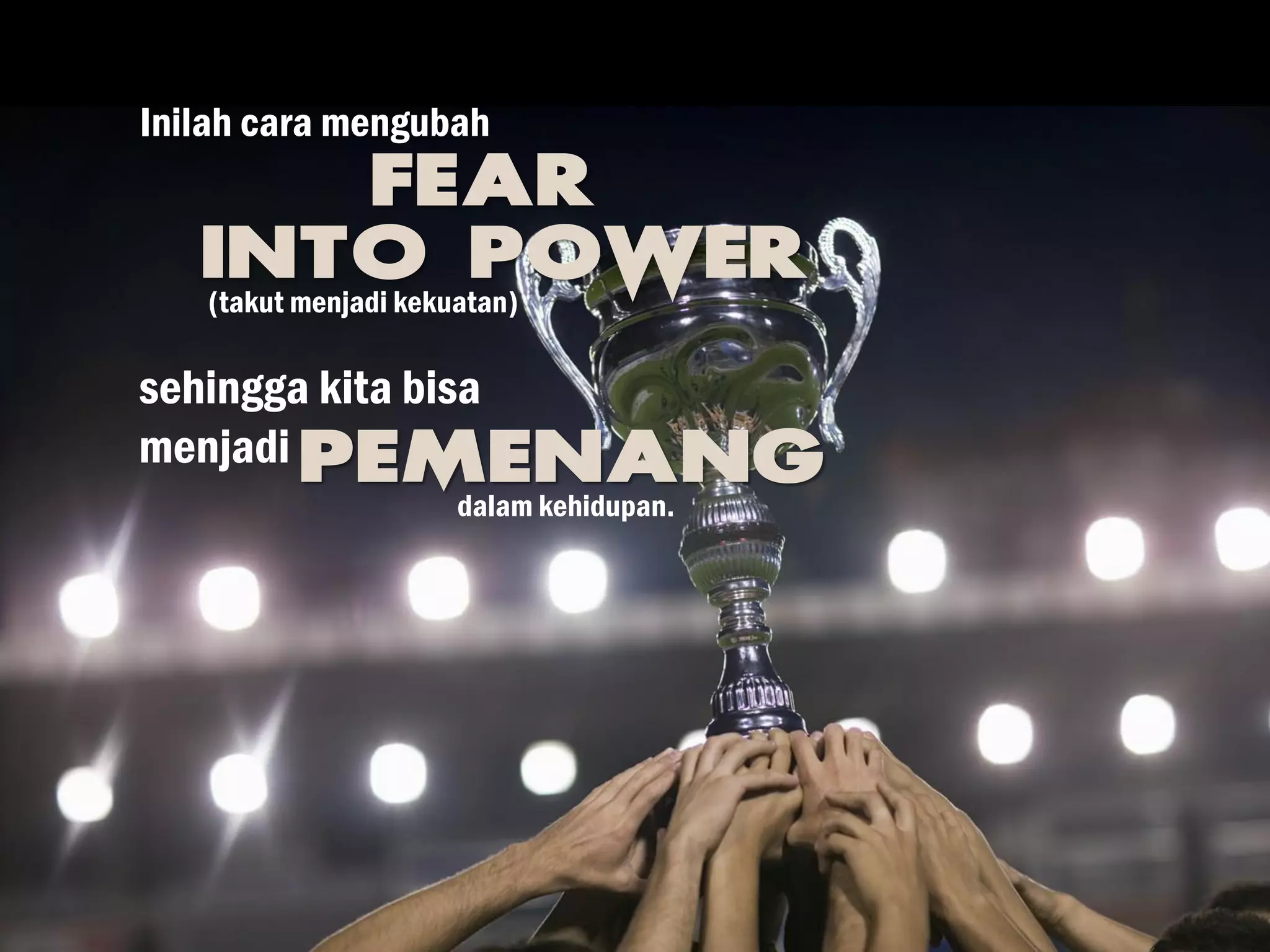 4 Cara Mengubah Fear into Power (new version) | PPT