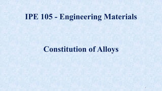 IPE 105 - Engineering Materials Constitution of Alloys | PDF