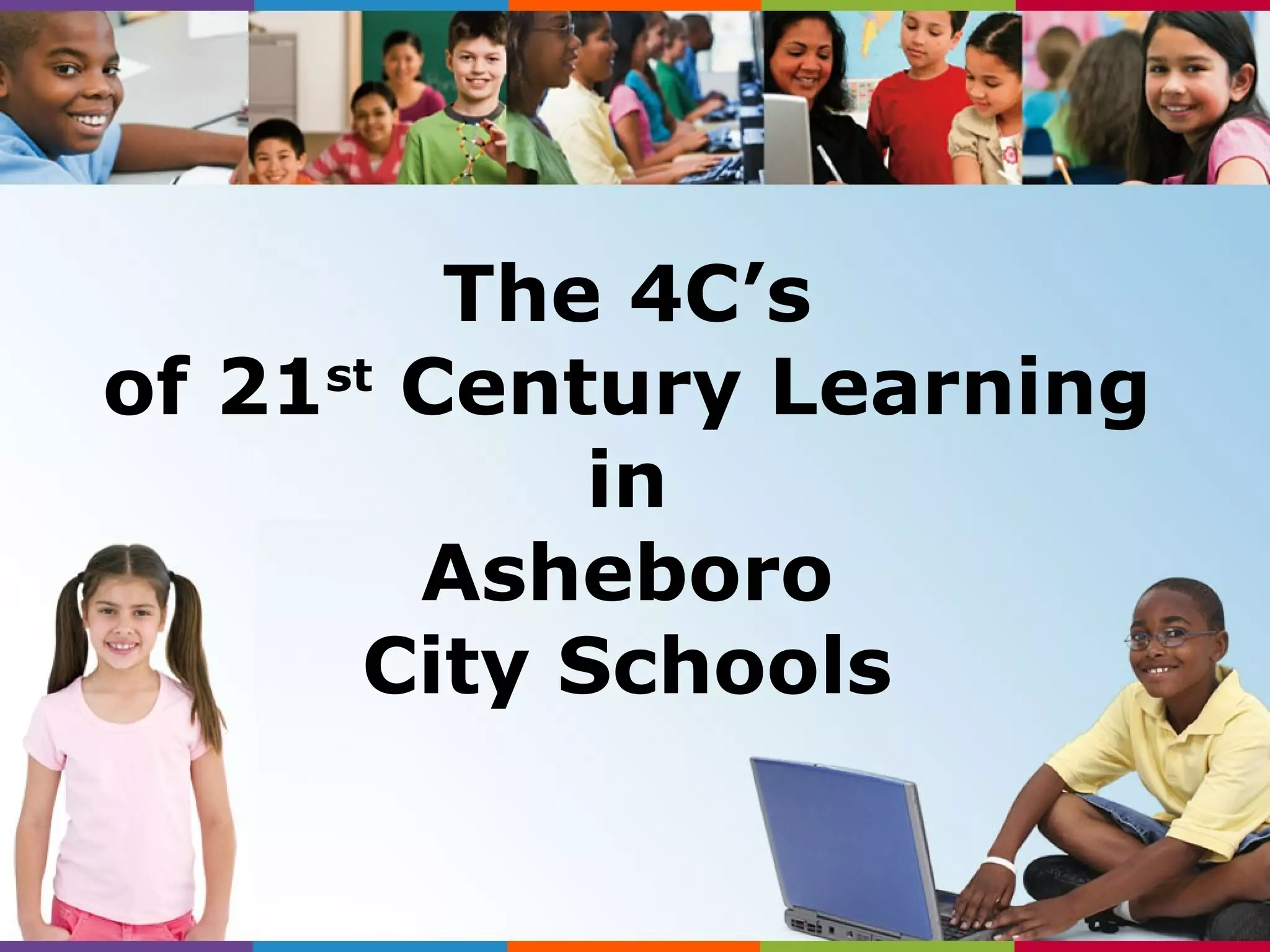 What the 4 C's: Communication, Collaboration, Creativity and Critical ...