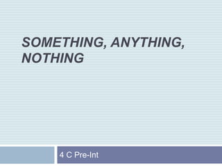 4C Something, anything, nothing | PPTX