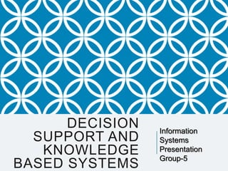 Decision Support and Knowledge Based Systems | PPTX
