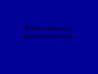 4 diffuse reticular or reticulonodular pattern | PPTX