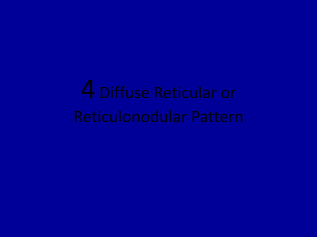 4 diffuse reticular or reticulonodular pattern | PPTX