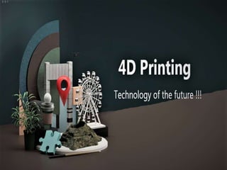 4 D printing Technology ppt | PPTX