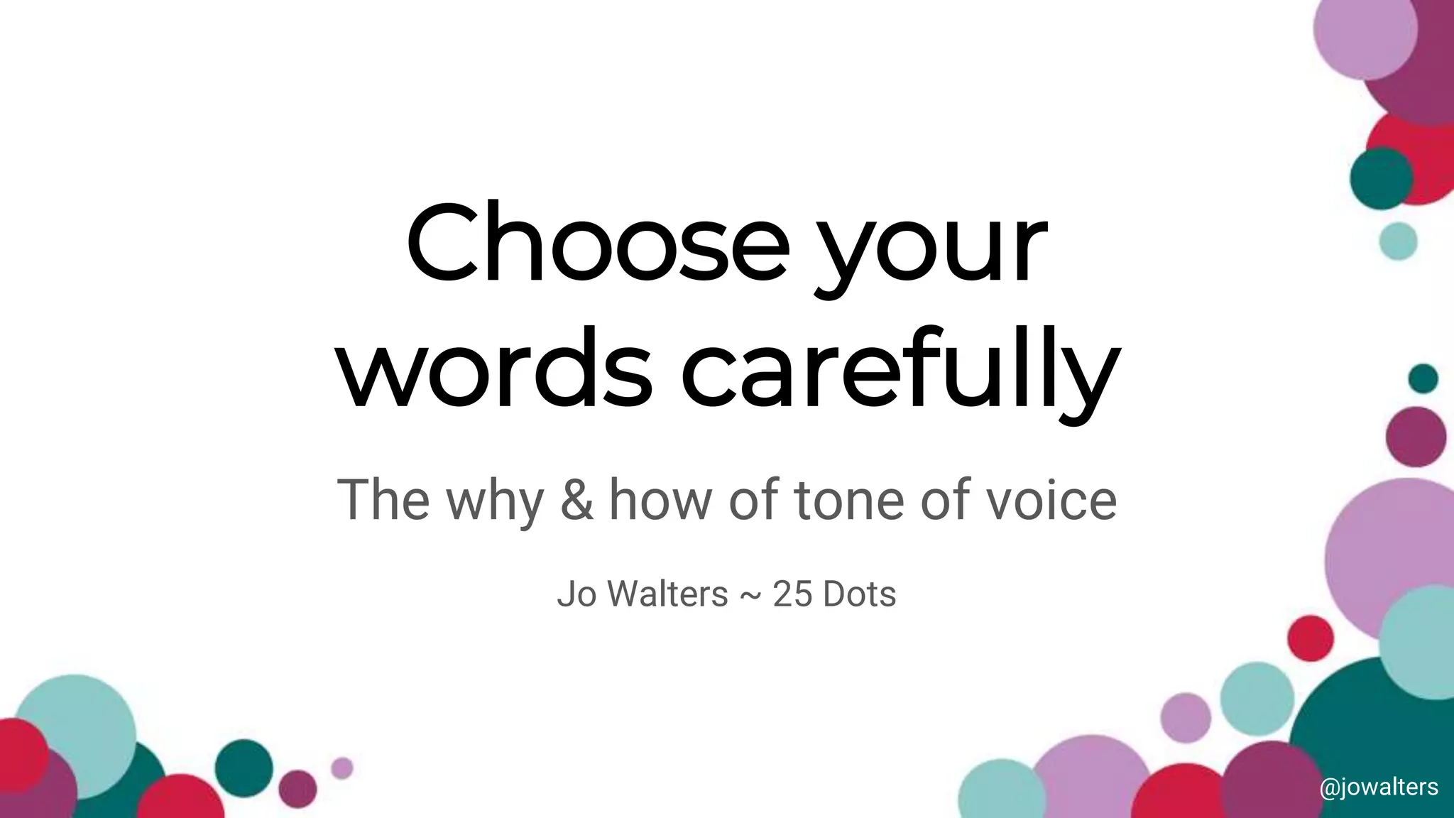 Choose your words carefully - the why & how of tone of voice | PPT