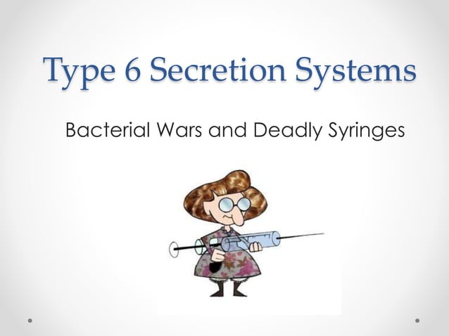 Type 6 Secretion Systems | PPTX | Genetics | Science