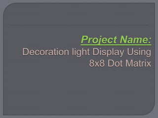 8x8 dot matrix(project) | PPTX